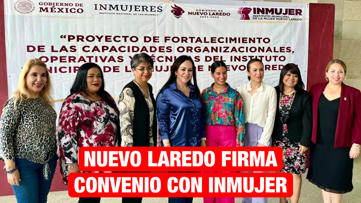 Firma Gobierno de Nuevo Laredo convenio con INMUJER para ... Firma Gobierno de Nuevo Laredo convenio con INMUJER para ...